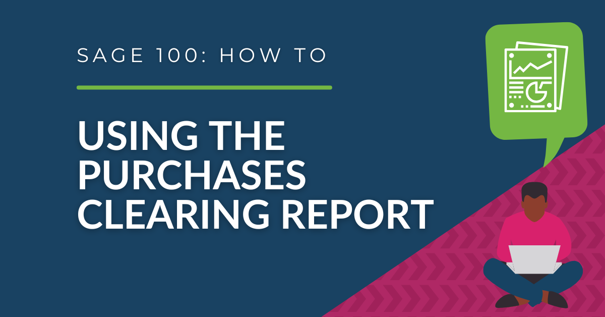 How to Use the Sage 100 Purchases Clearing Report