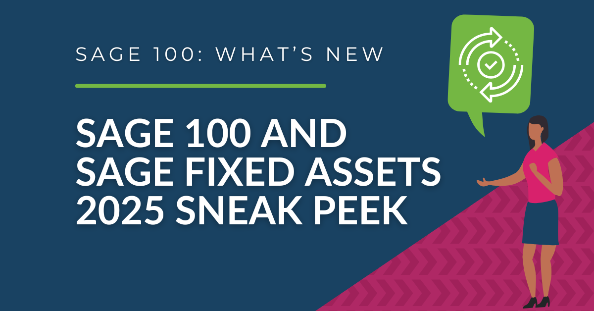 Sage 100 and Sage Fixed Assets 2025 Sneak Peek