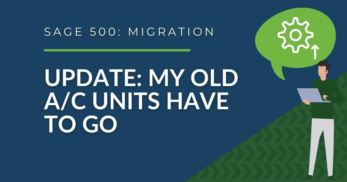 UPDATE: My Old A/C Units Have to Go (and so should your Sage 500 solution)