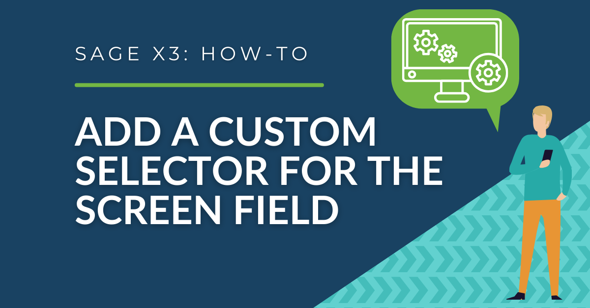 How To Add a Custom Selector for the Screen Field in Sage X3