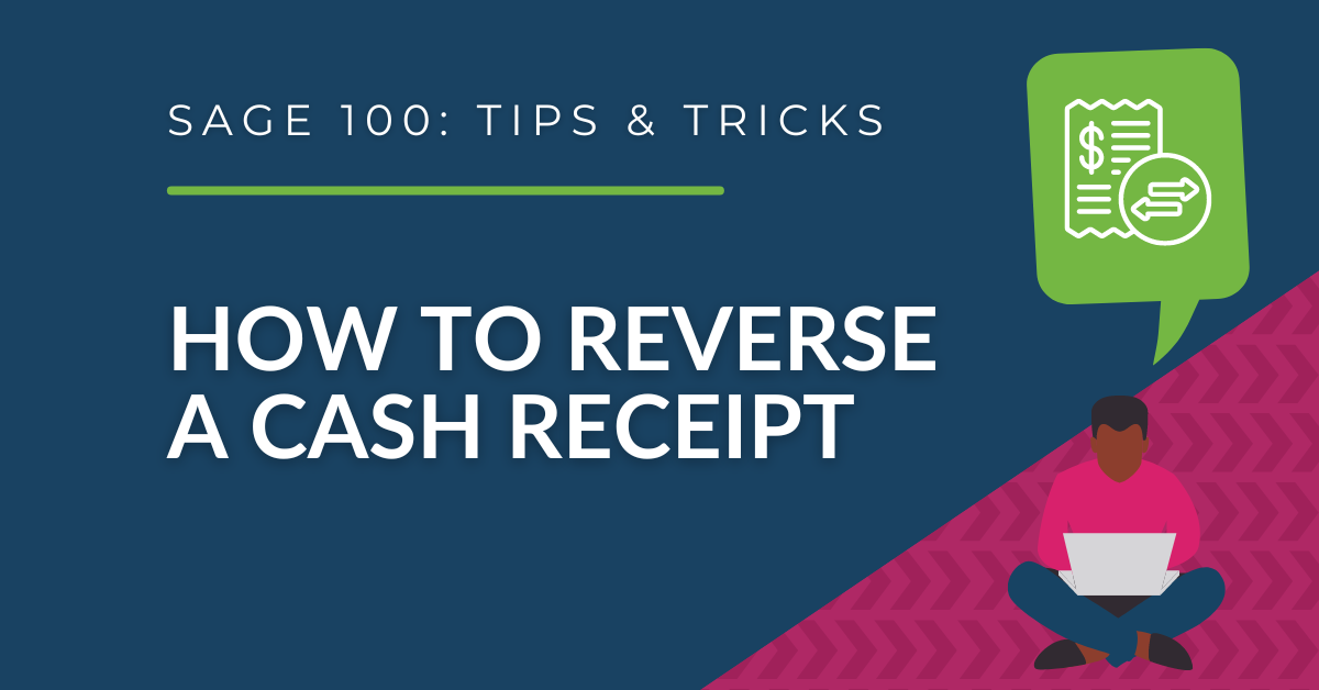 Sage 100 Tips & Tricks: How to Reverse a Cash Receipt
